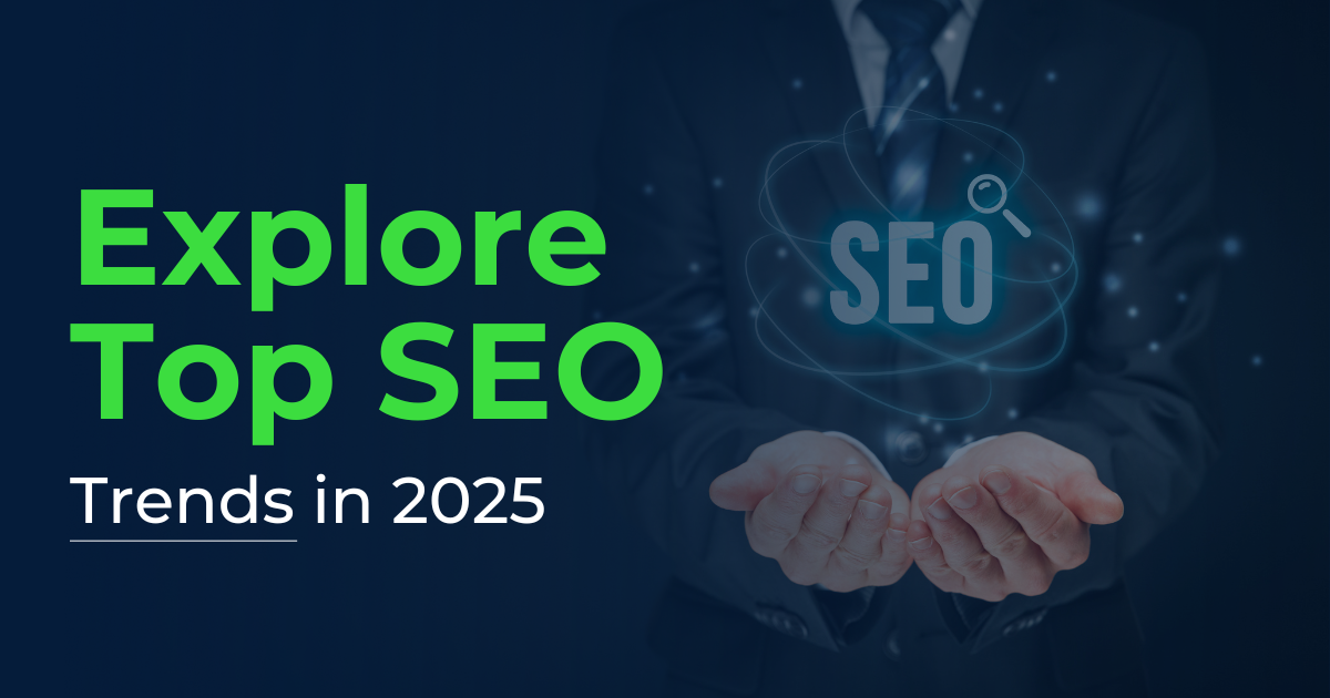 Explore Top SEO Trends in 2025