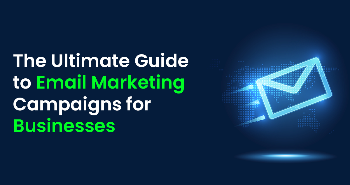The Ultimate Guide to Email Marketing Campaigns for Businesses